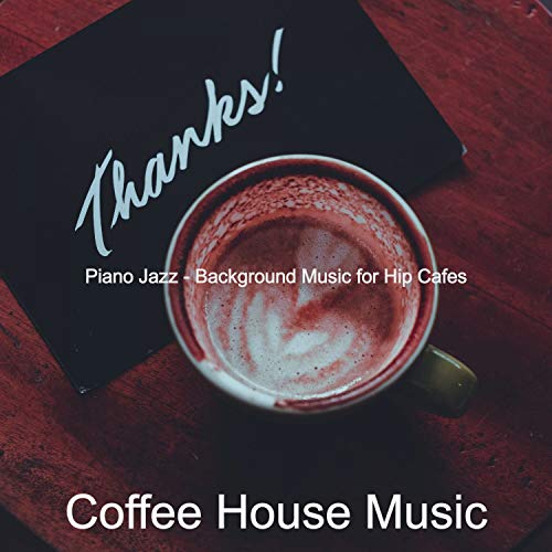 Play Piano Jazz - Background Music for Hip Cafes by Coffee House Music ...
