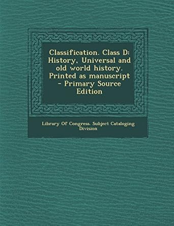 Classification. Class D: History, Universal and old world history ...