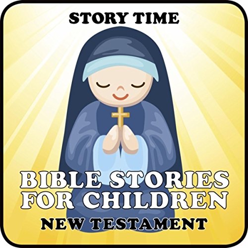 Story Time: Bible Stories for Children from the New Testament - The ...