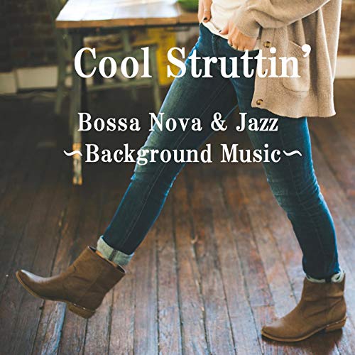 Amazon.com: Bossa Nova & Jazz ~Background Music~ : Cool Struttin ...