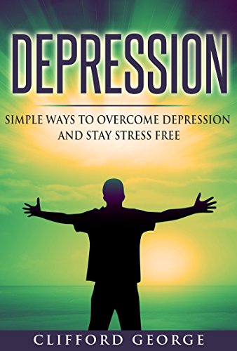 Depression: Simple Ways To Overcome Depression And Stay Stress Free ...