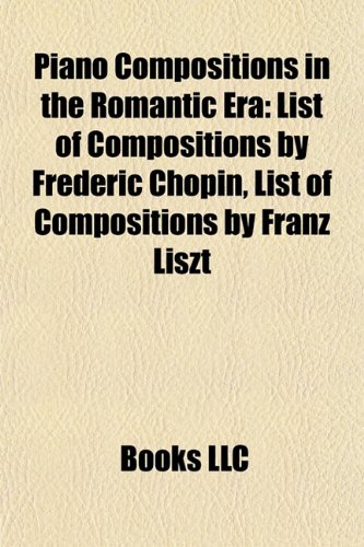 Buy Piano Compositions in the Romantic Era: List of Compositions by Frederic Chopin, List of ...