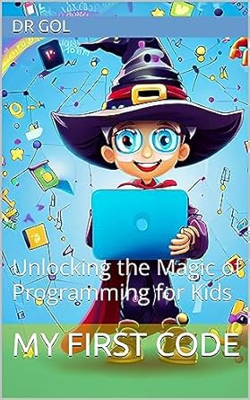 My First Code: Unlocking the Magic of Programming for Kids eBook : Gol, Dr: Amazon.in: Books