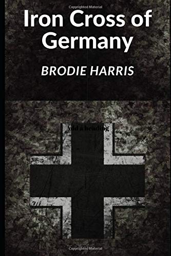 Iron Cross of Germany: Harris, Brodie: 9781686728518: Amazon.com: Books