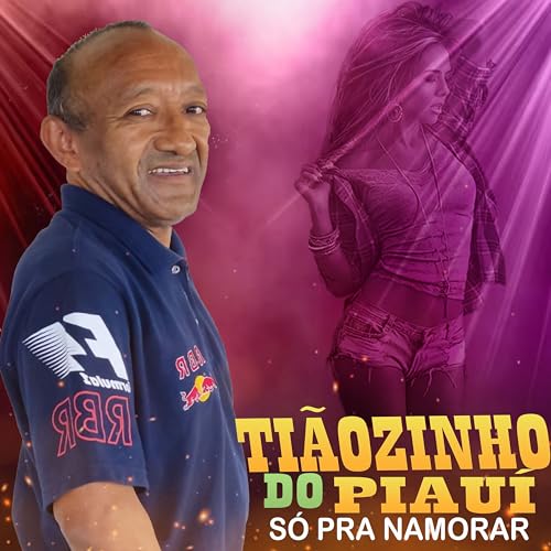 Só pra Namorar [Explicit] by Tiãozinho do Piauí on Amazon Music ...