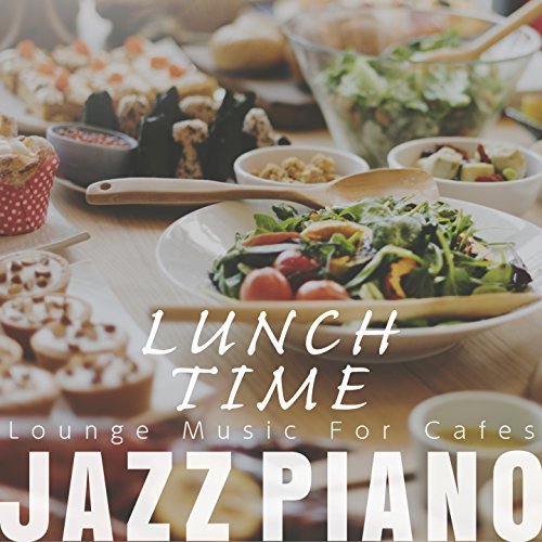 Play Lunch Time Jazz Piano - Lounge Music for Cafés by Relaxing Piano ...