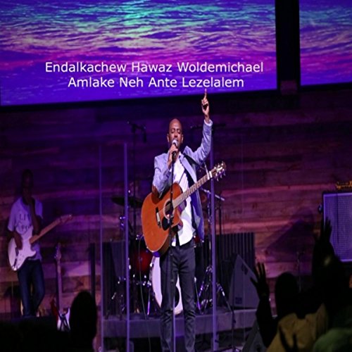 Amazon.com: Amlake Neh Ante Lezelalem : Endalkachew Hawaz Woldemichael: Digital Music
