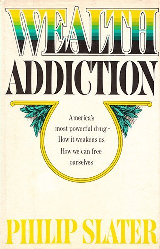 Wealth Addiction: Philip Slater: 9780525230731: Amazon.com: Books
