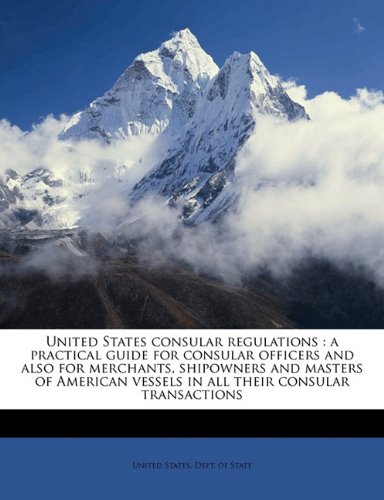 United States consular regulations: a practical guide for consular ...