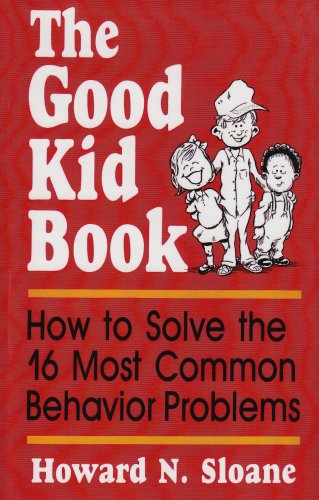 The Good Kid Book: How to Solve the 16 Most Common Behavior Problems ...