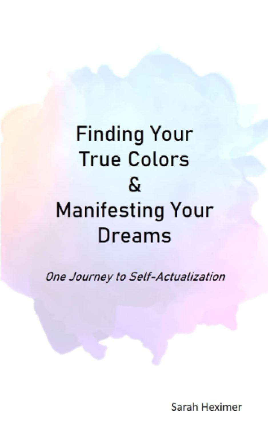 Finding Your True Colors & Manifesting Your Dreams: One Journey to Self ...