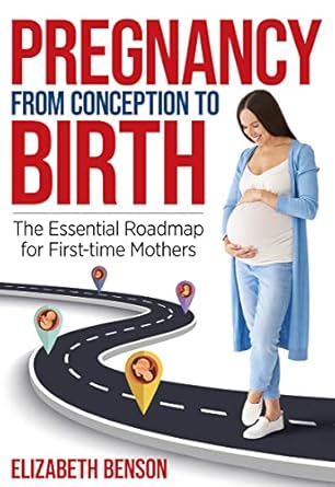 Pregnancy from Conception to Birth: The Essential Roadmap for First-time Mothers eBook : Benson ...