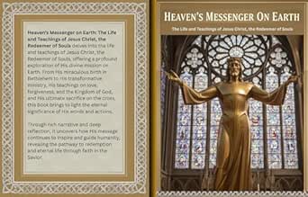 Heaven’s Messenger on Earth: The Life and Teachings of Jesus Christ ...