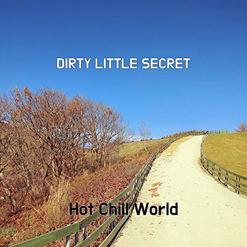 Play DIRTY LITTLE SECRET by Hot Chill World on Amazon Music