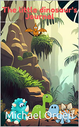 The little dinosaur's journal eBook : Orden, Michael: Amazon.co.uk: Books