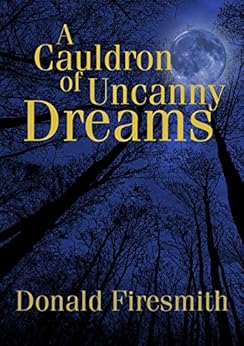 Amazon.com: A Cauldron of Uncanny Dreams eBook : Firesmith, Donald: Books