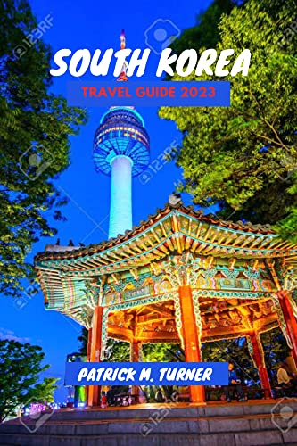 SOUTH KOREA TRAVEL GUIDE 2023: A Complete And Important Handbook For ...