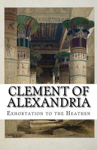 Amazon.co.jp: Clement of Alexandria - Exhortation to the Heathen ...