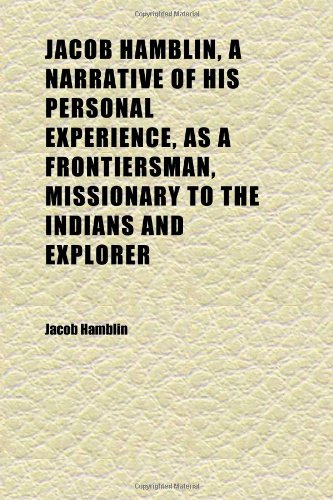 Jacob Hamblin, a Narrative of His Personal Experience, as a ...