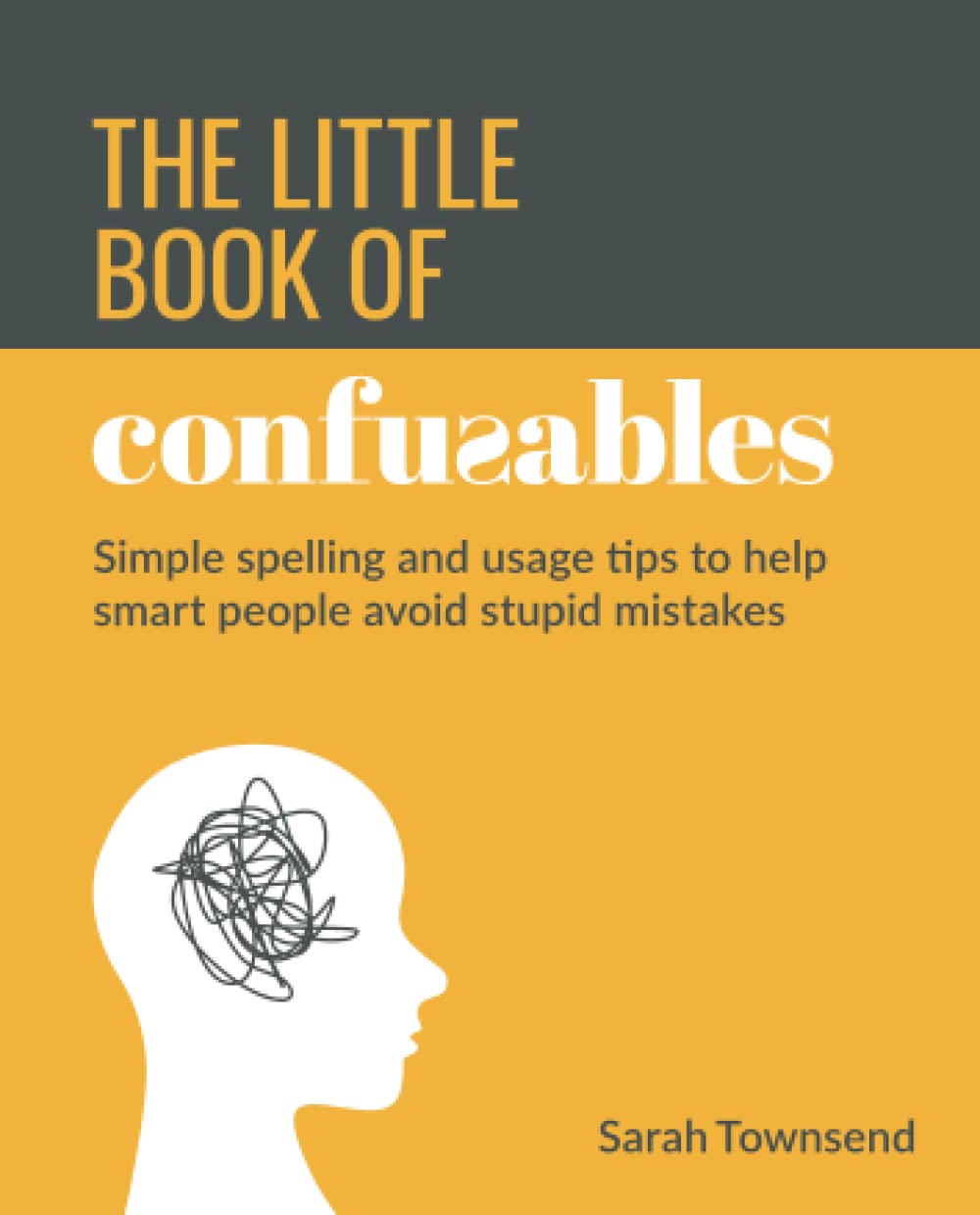 The Little Book of Confusables: Simple Spelling and Usage Tips to Help ...