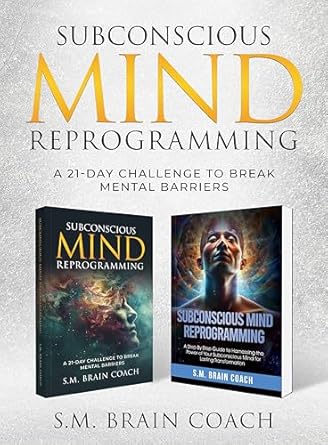 Subconscious Mind Reprogramming: A 21-day Challenge and Step-by-Step Guide to Break Mental ...