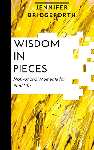 Wisdom In Pieces: Motivational Moments for Real Life - Kindle edition ...