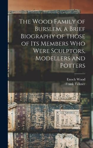 Buy The Wood Family of Burslem, a Brief Biography of Those of its ...