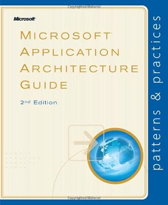 Microsoft® Application Architecture Guide, 2nd Edition (Patterns & Practices) : Microsoft ...