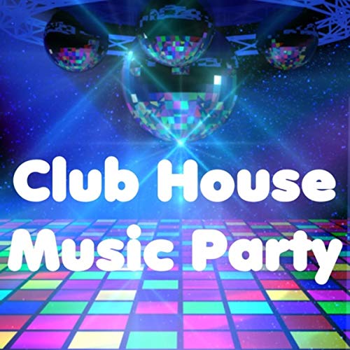 Amazon MusicでVARIOUS ARTISTSのClub House Music Partyを再生する