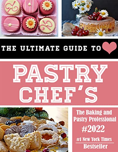 The Ultimate Guide To Pastry Chefs - The Baking And Pastry Professional ...