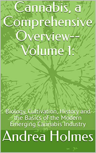 Cannabis, a Comprehensive Overview-- Volume 1: Biology, Cultivation ...