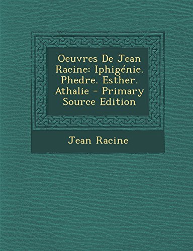 『Oeuvres de Jean Racine: Iphigenie. Phedre. Esther. Athalie - - 読書メーター