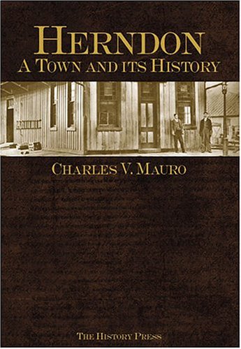 Herndon: A Town and its History (Definitive History): Mauro, Charles V ...