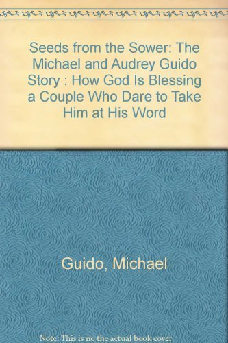 Seeds from the Sower: The Michael and Audrey Guido Story : How God Is ...