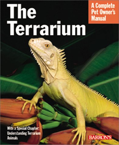 The Terrarium: With Full-Color Photographs (Complete Pet Owner's Manual ...