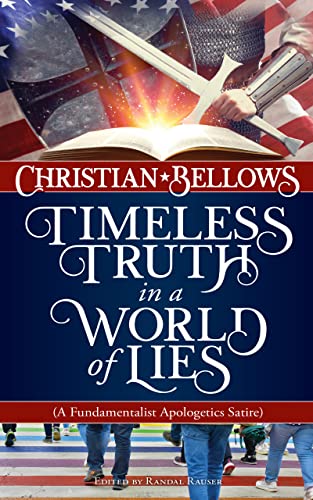 Christian Bellows: Timeless Truth in a World of Lies: A Fundamentalist ...