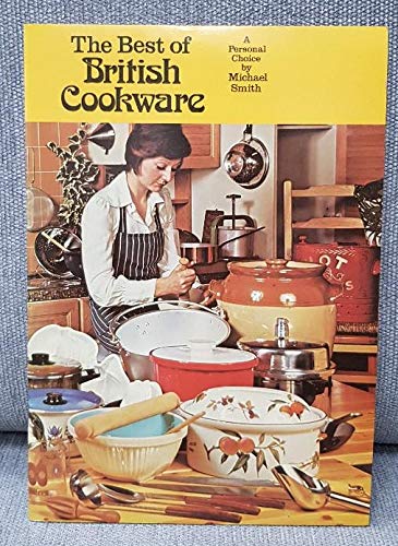 The best of British cookware: A personal choice: Smith, Michael ...
