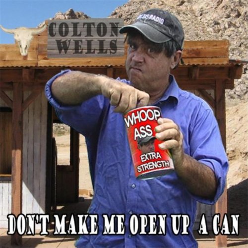 Play Don't Make Me Open Up a Can by Colton Wells on Amazon Music