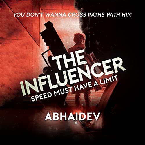 The Influencer: Speed Must Have a Limit (Audio Download): Abhaidev ...
