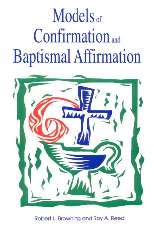 Models Of Confirmation And Baptismal Affirmation Liturgical And