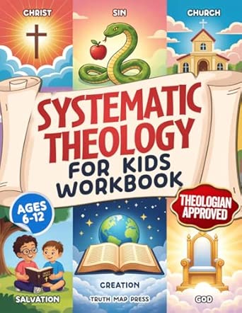 Systematic Theology for Kids Workbook: 52-Week Lesson Guide to Build an ...
