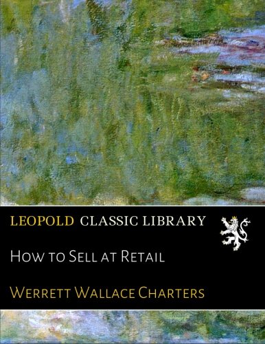 How to Sell at Retail: Charters, Werrett Wallace: Amazon.com: Books