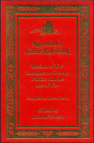 Napoleon's Little Red Book .. Maxims Od War Thoughts on Society ...