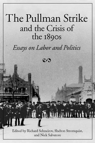 The Pullman Strike and Crisis of 1890s: Essays on Labor and Politics ...