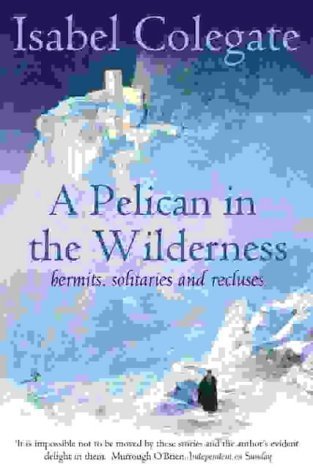 A Pelican in the Wilderness: Hermits, Solitaries and Recluses by ...