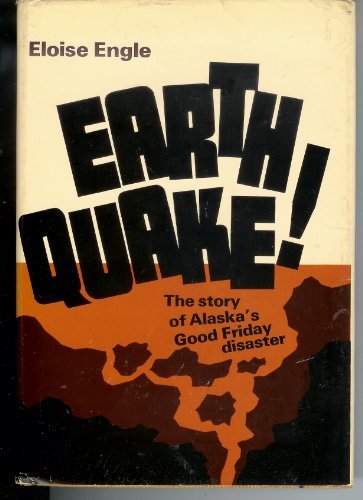 Earthquake! The Story of Alaska's Good Friday Disaster: Engle, Eloise ...