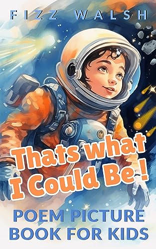 Thats What I Could Be!: Poem Picture Book for Kids eBook : Walsh, Fizz ...