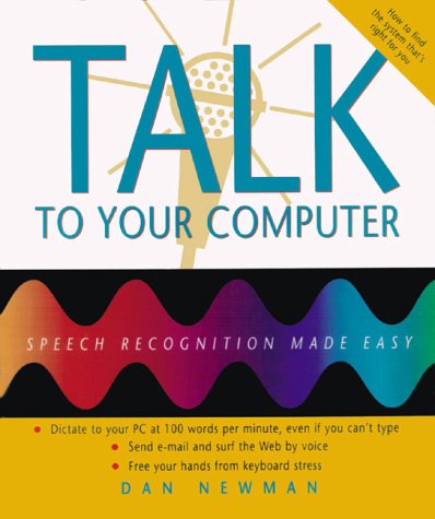 Talk to Your Computer: Speech Recognition Made Easy: Newman, Daniel ...