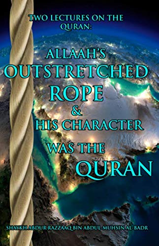 Two Lectures on the Quran: Allaah's outstretched rope & His character ...