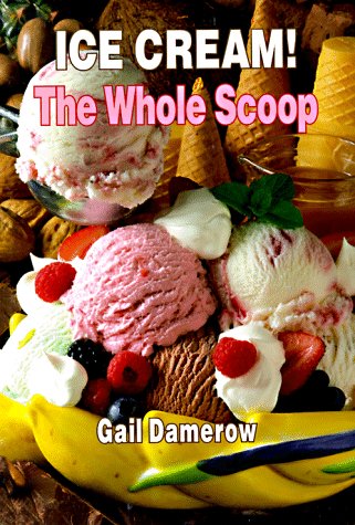 Ice Cream!: The Whole Scoop: Damerow, Gail: 9780944435298: Amazon.com ...
